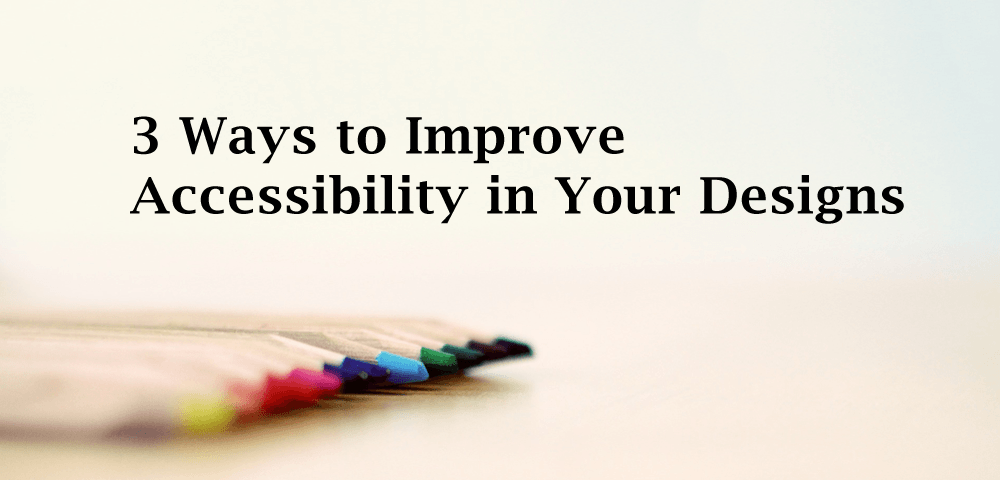 3 Ways to Improve Accessibility in Your Designs - Lireo Designs