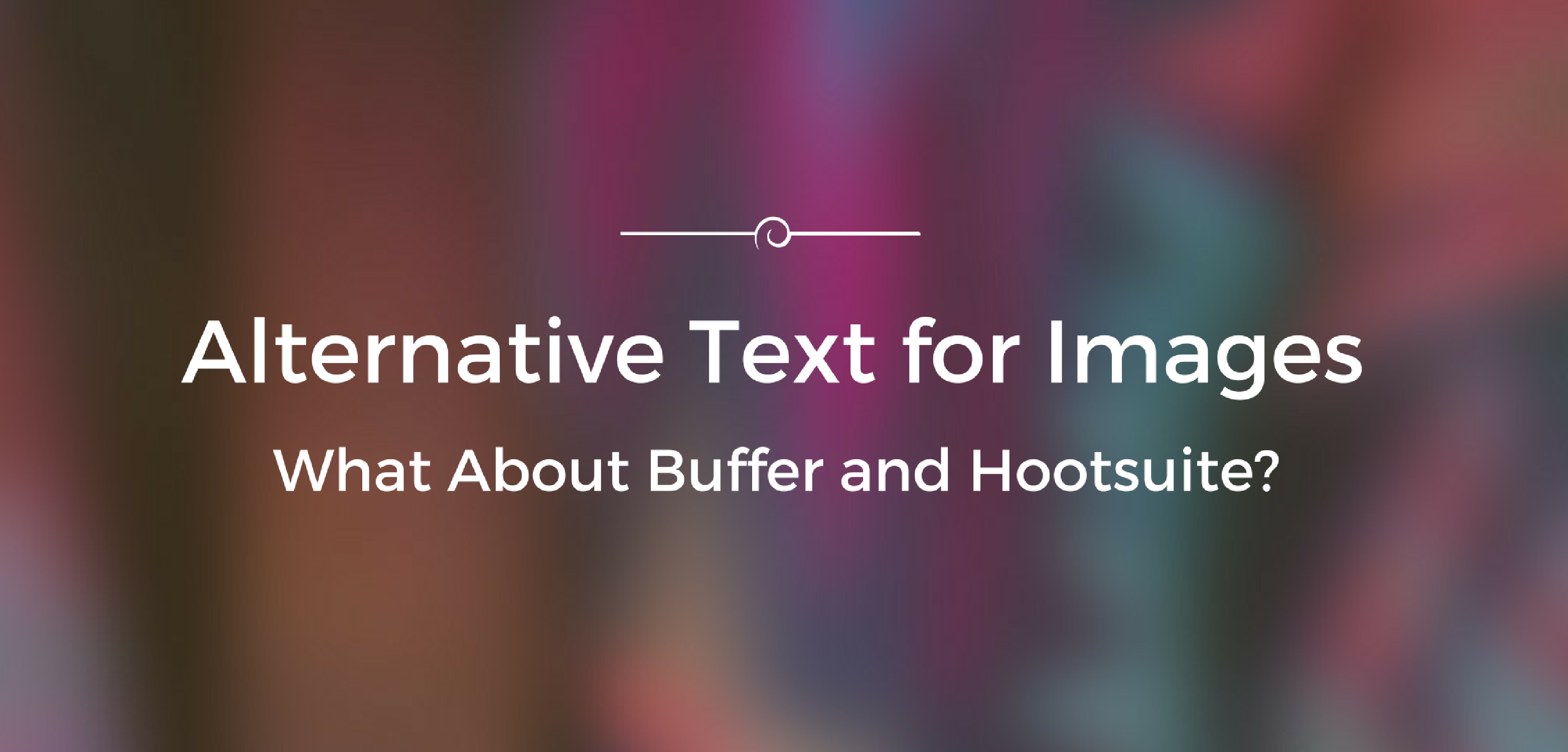 Part 4. Alternative Text for Images: Hootsuite Announces Support in a ...